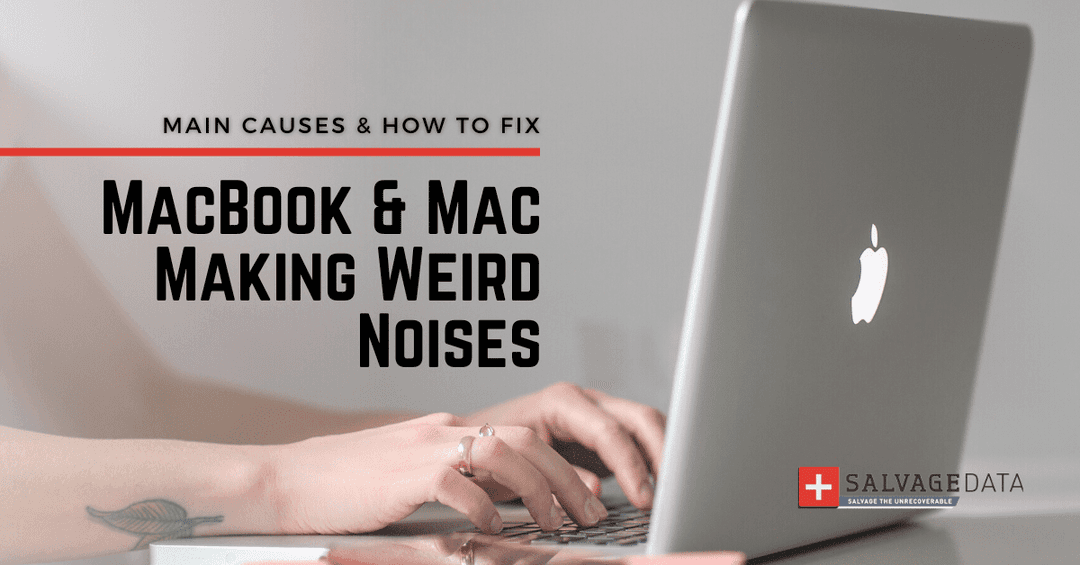 How to Fix MacBook Making Noises - Crackling or Buzzing | SalvageData Blog